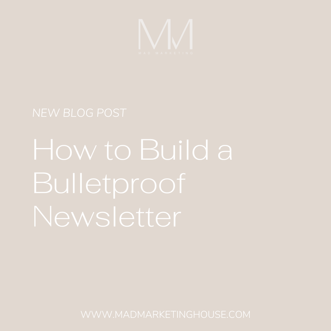 How to Build a Bulletproof Newsletter - Mad Marketing House