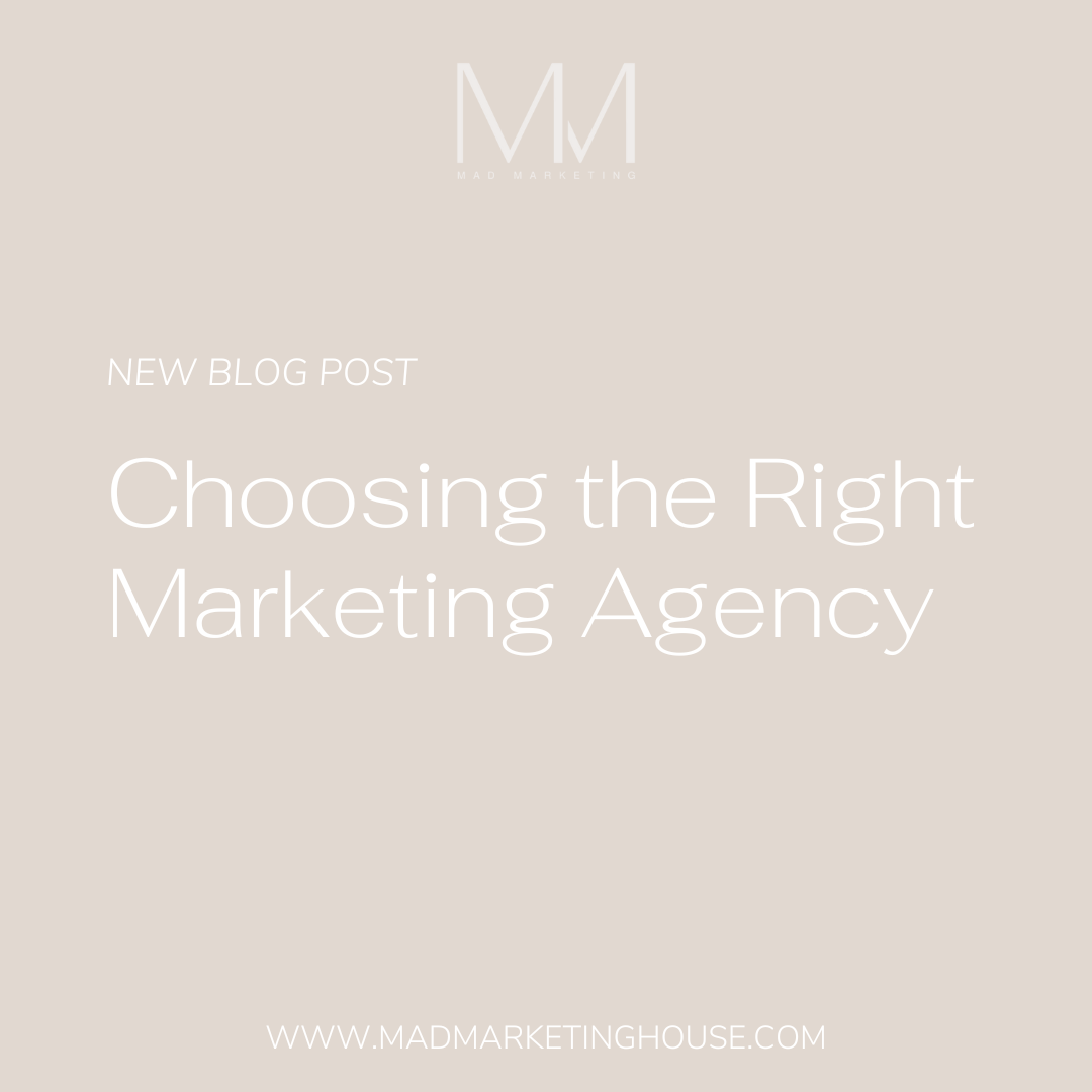 Choosing the Right Marketing Agency - Mad Marketing House