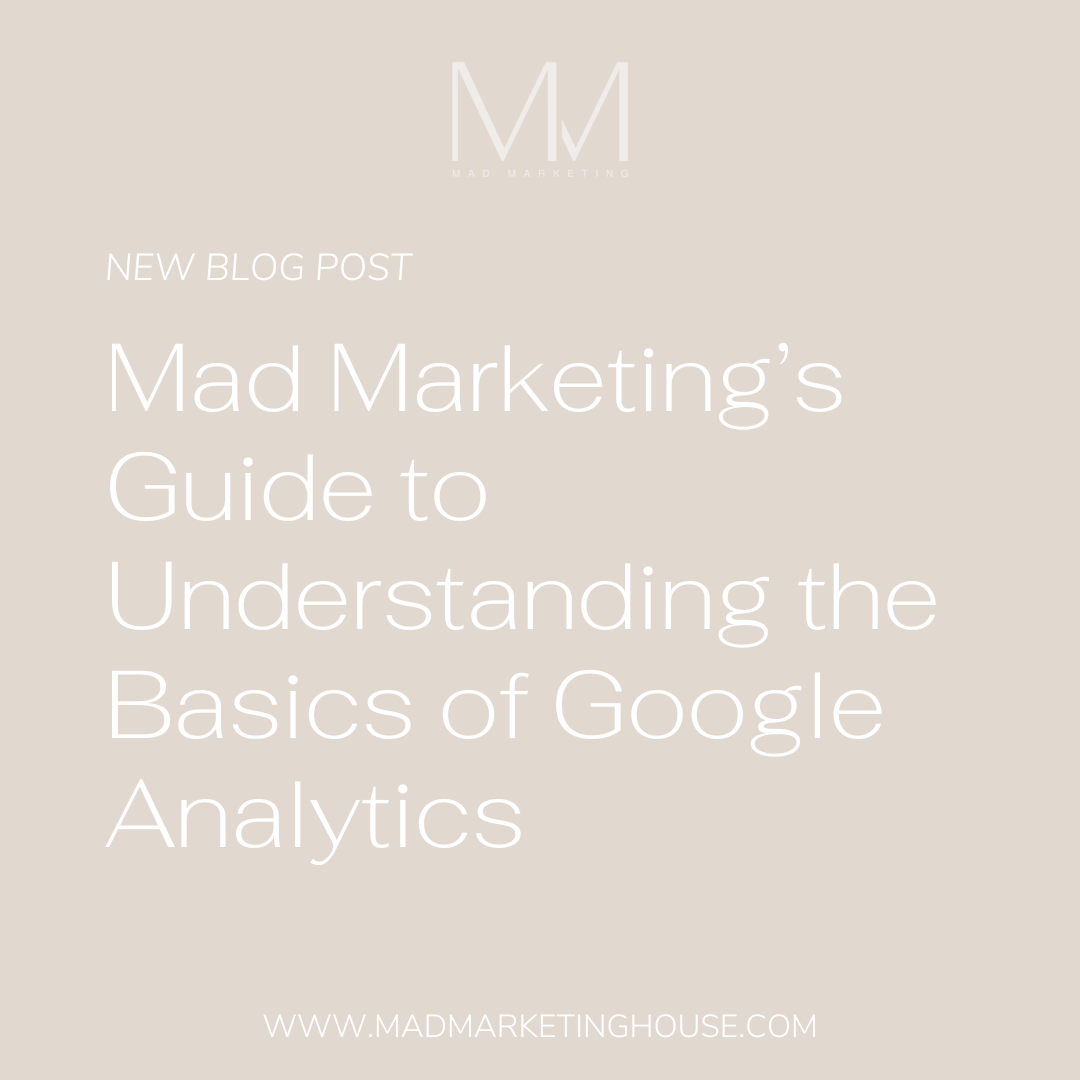 Mad Marketing’s Guide to Understanding the Basics of Google Analytics ...